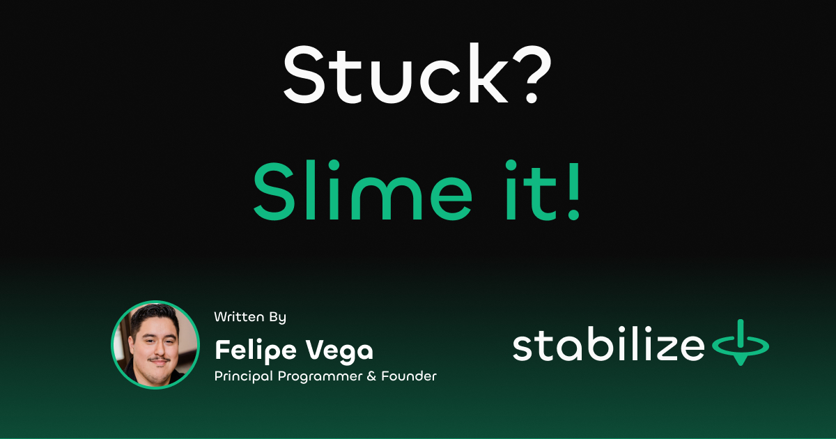 Stabilize | Stuck? Slime it!